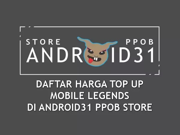 DAFTAR HARGA TOP UP MOBILE LEGENDS DI ANDROID31 PPOB STORE - ANDROID31