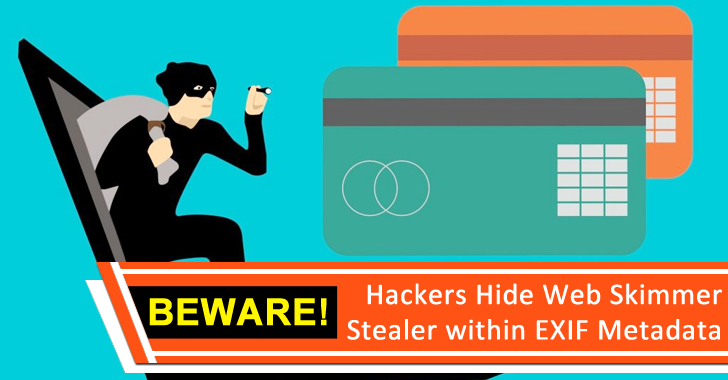 Hackers Hide Web Skimmer in EXIF Metadata to Steal Credit card Data