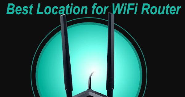 7 Best Location for WiFi Router at Home for Stronger Signal