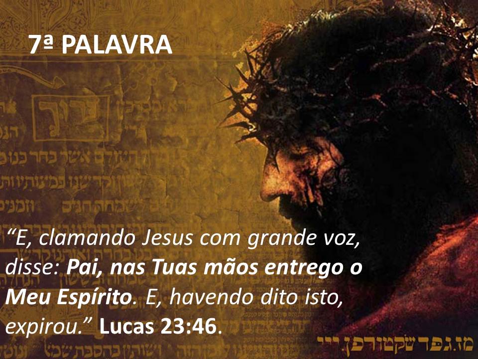 AS SETE PALAVRAS DA CRUZ DE CRISTO - 4ª,5ª,6ª e 7ª PALAVRAS