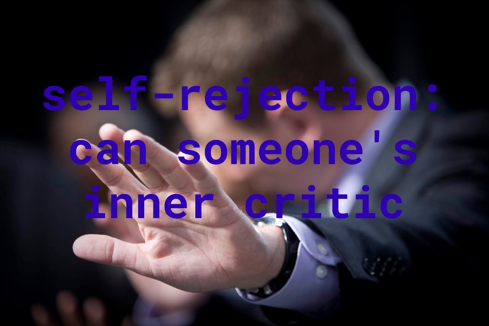 self-rejection: can someone's inner critic motive them to reject ...
