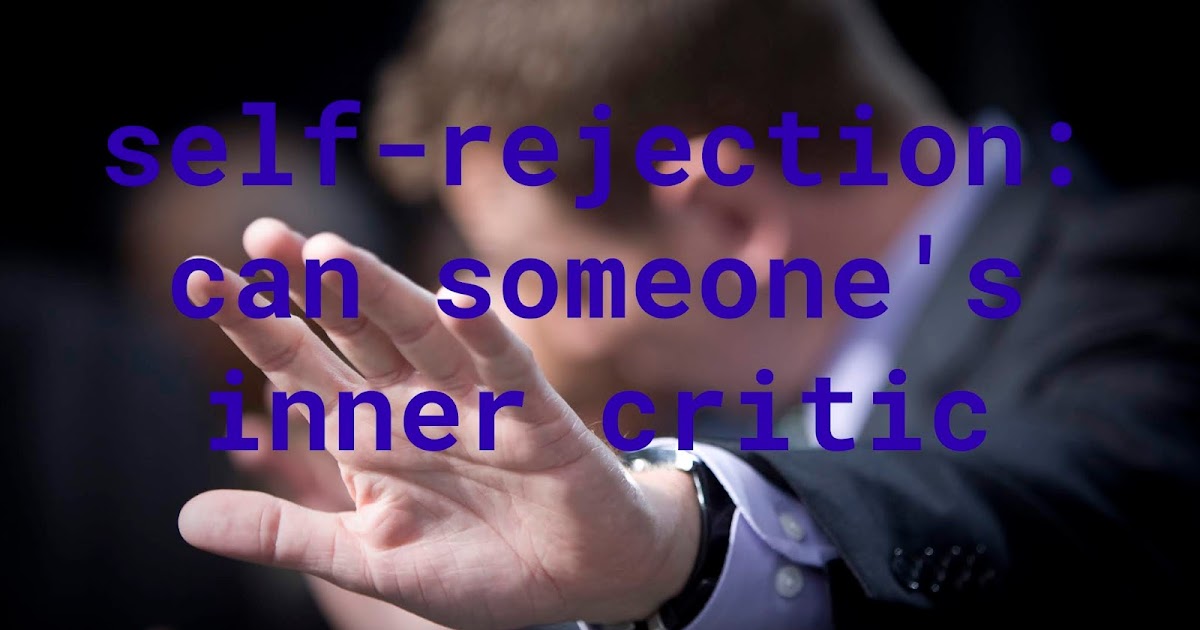 self-rejection: can someone's inner critic motive them to reject ...