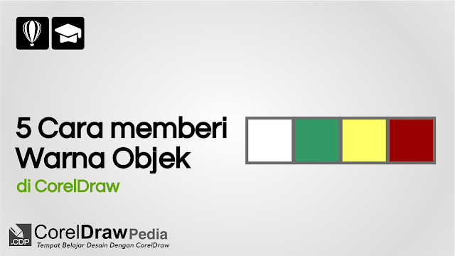 Tutorial 5 cara memberi warna pada objek di aplikasi coreldraw ...