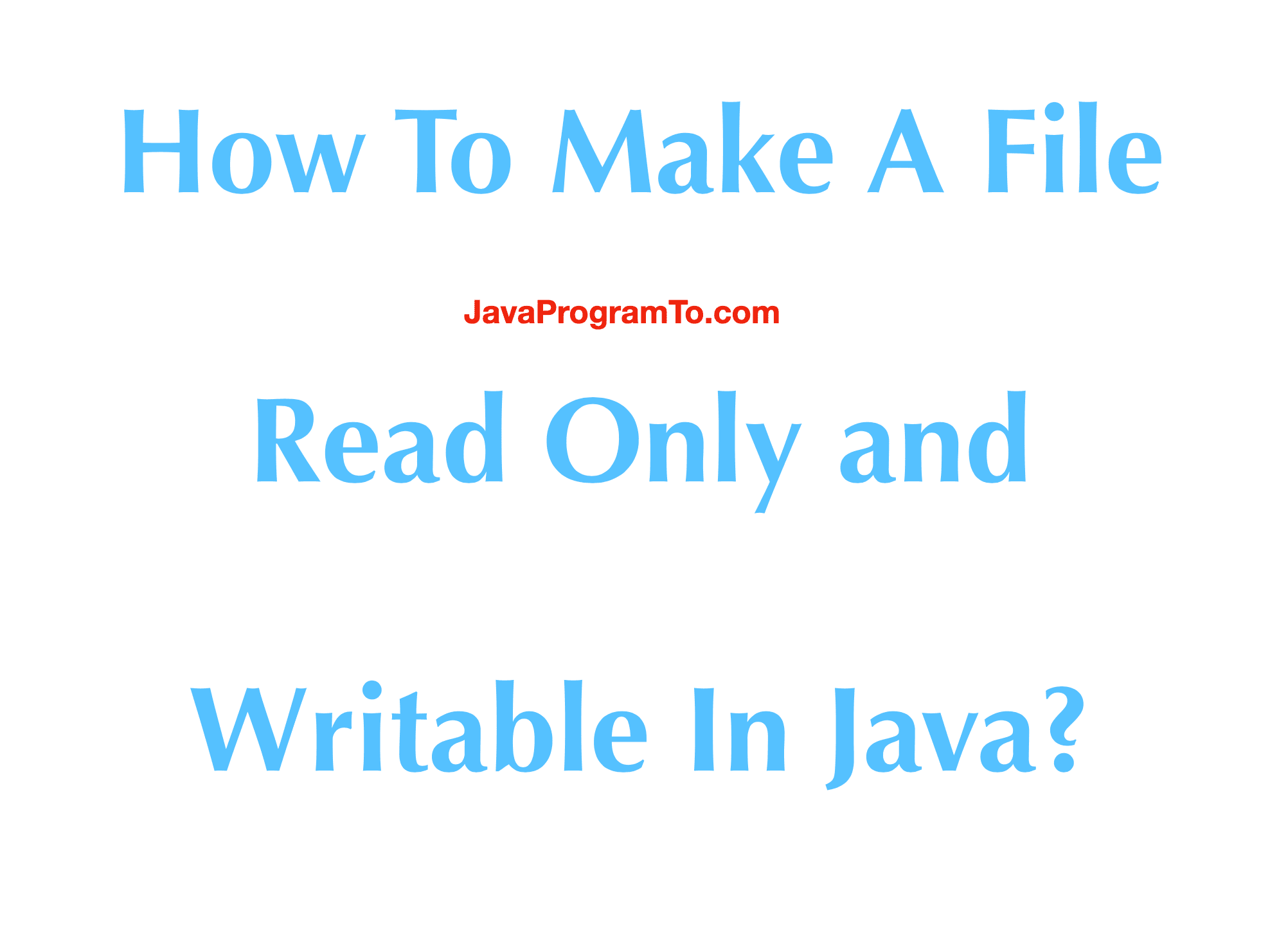 How To Make A File Read Only Or Writable In Java