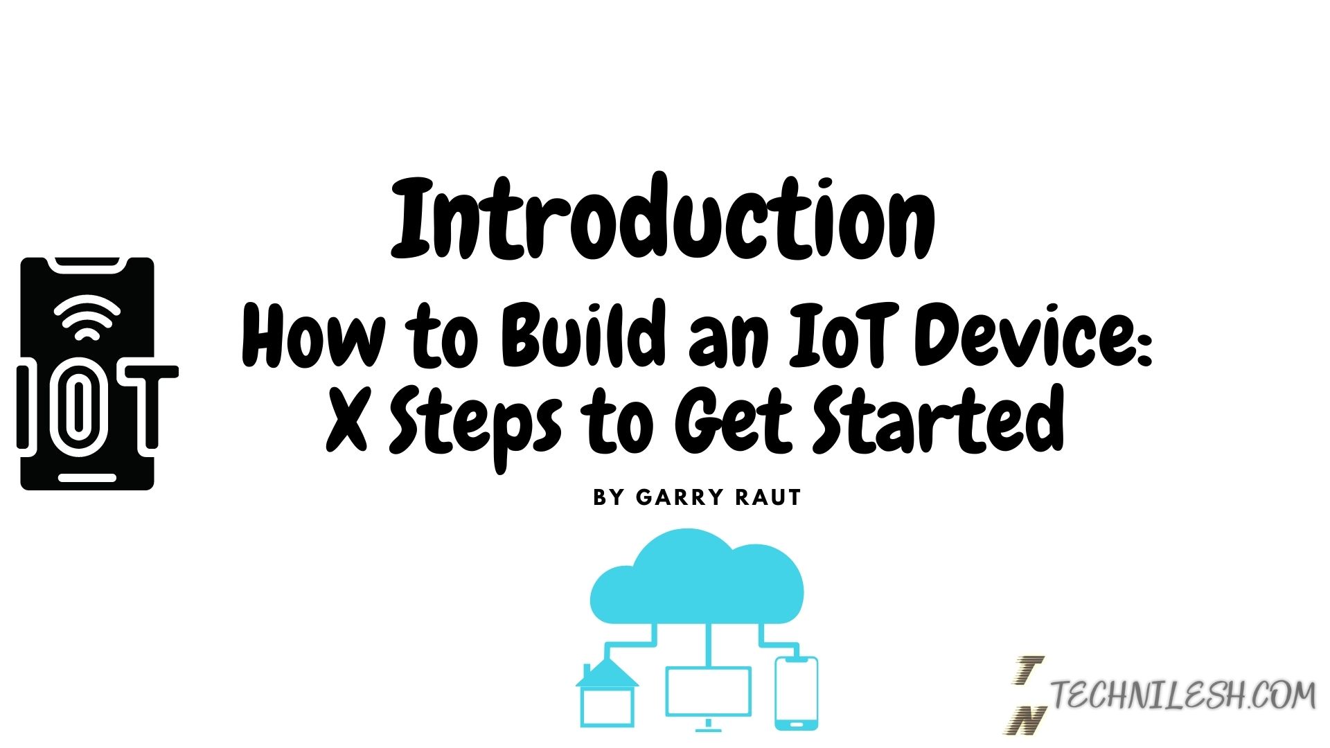 How to Build an IoT Device: X Steps to Get Started,Full Explanation ...