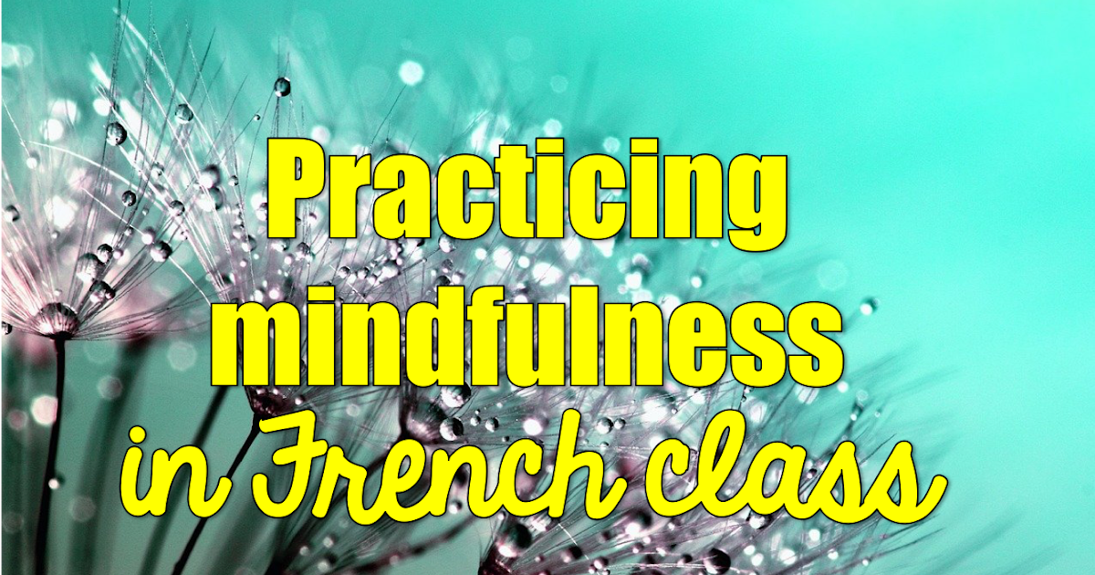 Practicing mindfulness in French class | The French Nook