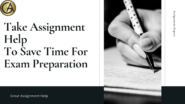 Take Assignment Help to Save Time For Exam Preparation - Assignment Help