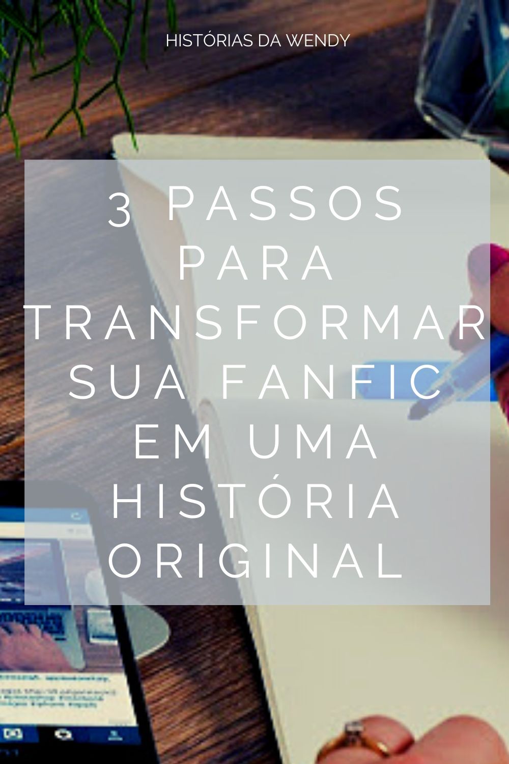 3 Passos para Transformar sua Fanfic em uma História Original ...