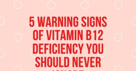 5 Warning Signs of Vitamin B12 Deficiency You Should Never Ignore ...