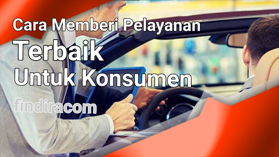 Cara Memberikan Pelayanan yang Terbaik untuk Konsumen