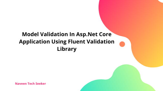 Model Validation In Asp Net Core Application Using Fluent Validation model-validation-in-asp-net-core-application-using-fluent-validation