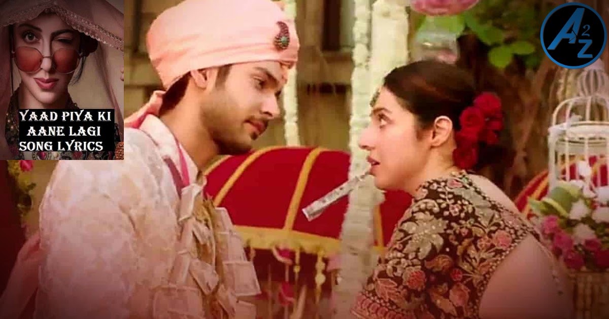 Yaad Piya Ki Aane Lagi lyrics by Singer Neha Kakkar