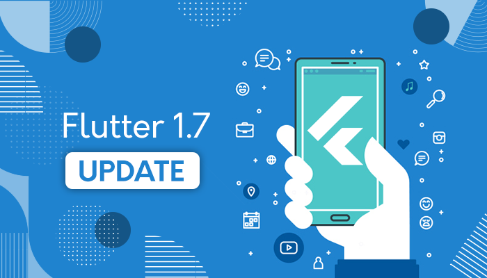 Flutter 1.7: Latest Version With Extra-Amazing Features | Advantages of ...