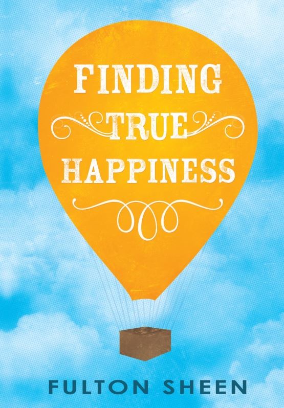 Book Reviews and More: Finding True Happiness - Fulton J. Sheen