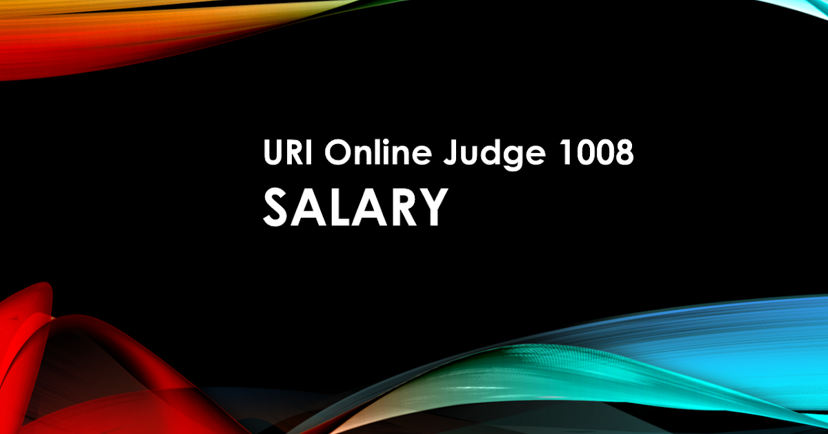 Uri Problem 1008 Solution Salary Uri Online Judge Solution