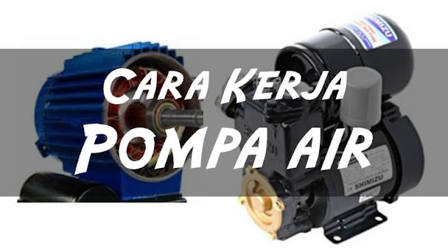 Cara Kerja Pompa air | Memahami Kenapa bisa berputar dan menghisap air ...