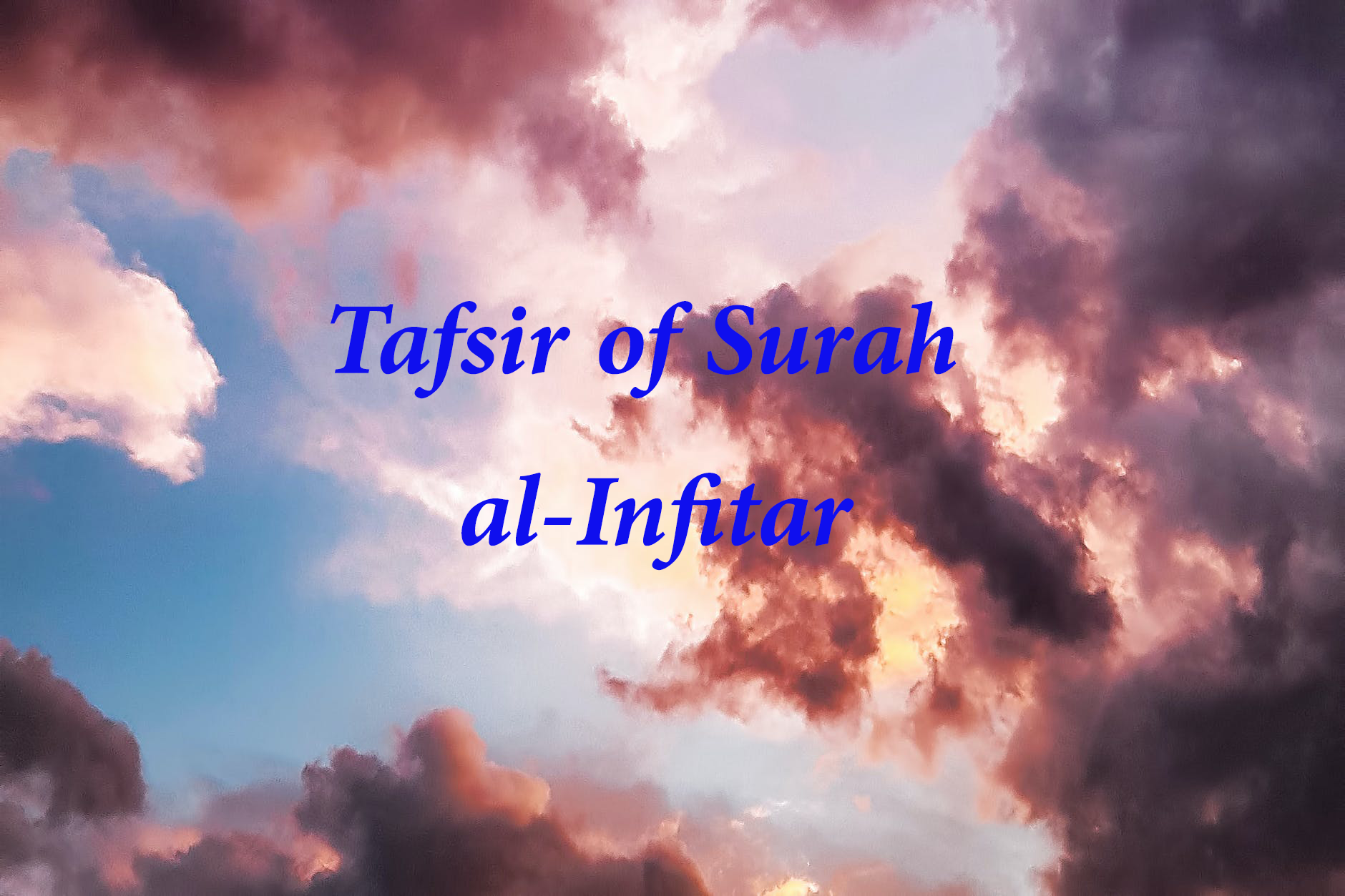 Bayian: Introduction to Tafsir of Surah al-Infitar, the Cleaving