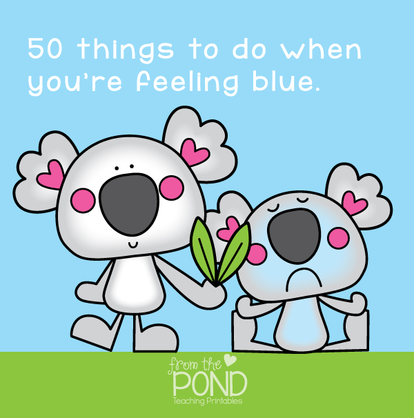 50 things to do when you're feeling blue | From the Pond