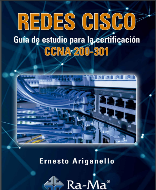 Redes CISCO: Guía de estudio para la certificación CCNA Routing y Switching – Ernesto Ariganello ...