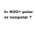 Is H3O+ polar or nonpolar