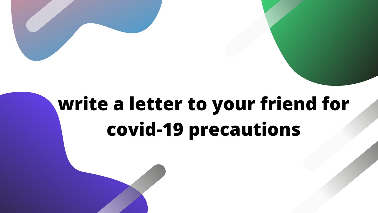 Write A Letter To Your Friend For Covid 19 Precautions Examo Mentor Essay write-a-letter-to-your-friend-for-covid-19-precautions-examo-mentor-essay