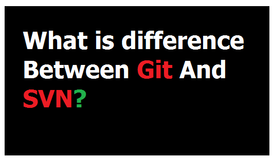 Learnprograming byluckysir: Difference Between SVN and Git