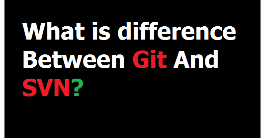 Learnprograming byluckysir: Difference Between SVN and Git