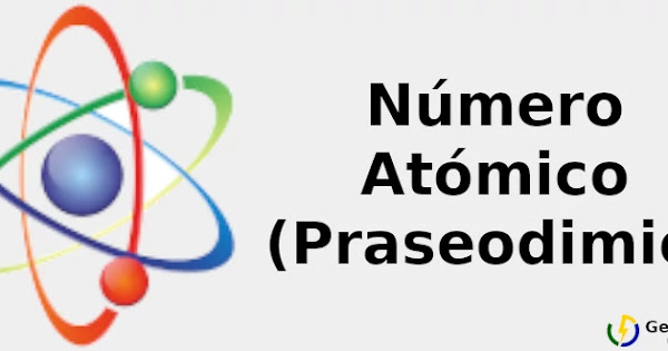 Número Atómico ☢️ (Praseodimio, Pr) rev. 2022 + Fuentes, Usos Número Atómico ☢️ (Praseodimio, Pr) rev. 2022 + Fuentes, Usos