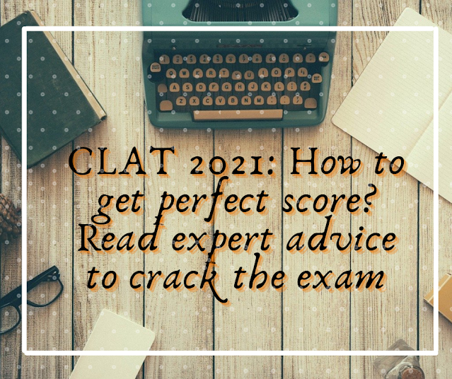 CLAT 2021: How to get perfect score? Read expert advice to crack the ...