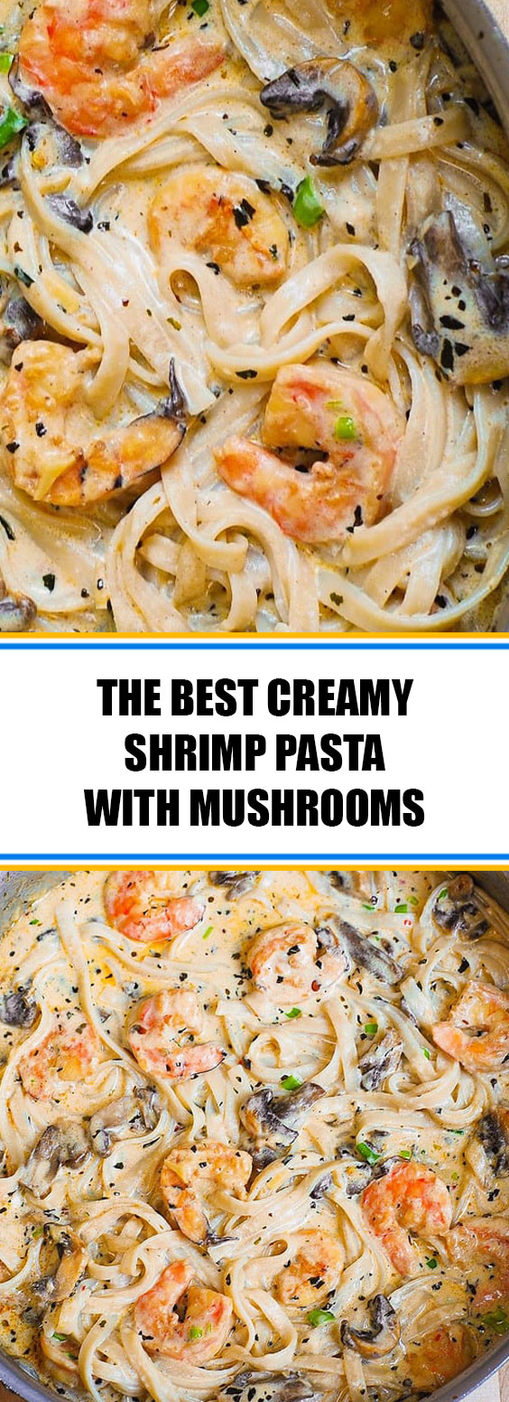 The Best Creamy Shrimp Pasta With Mushrooms