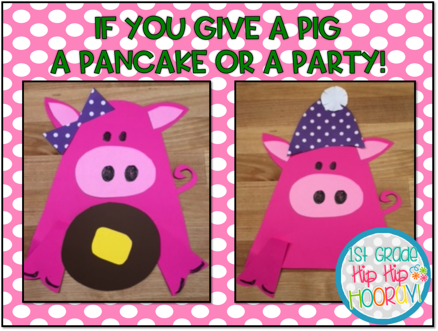 1st Grade Hip Hip Hooray!: If You Give A Pig A Pancake or a Party
