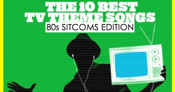 The 10 Greatest Sitcom Theme Songs from the 80s