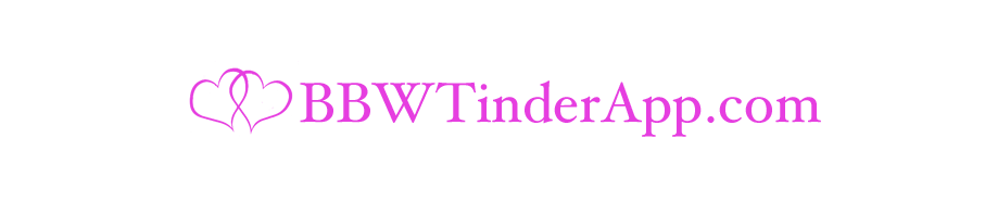 Some Ways That Can Help Bbws Look More Pretty Bbw Tinder App Is Designed For Bbw Dating And