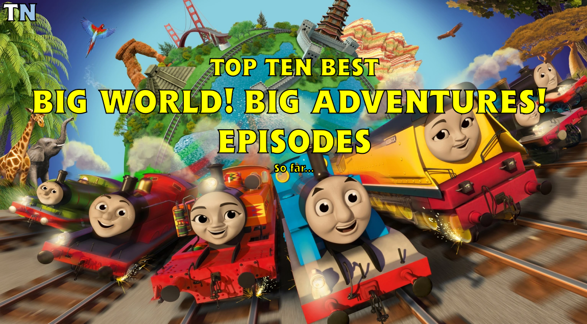 Top Ten Best Big World! Big Adventures! Episodes - ThomasNATION