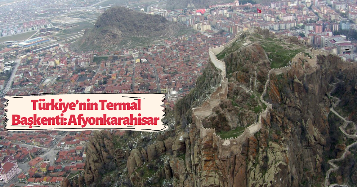 Türkiye’nin Termal Başkenti: Afyonkarahisar | Galaksi Rehberiniz Türkiye’nin Termal Başkenti: Afyonkarahisar | Galaksi Rehberiniz