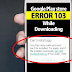 [Fixed] Error Code 103 in Google Play Store While Downloading Apps | Android Errors