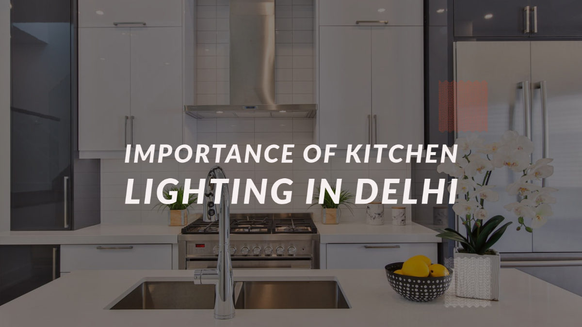 Importance of kitchen lighting in Delhi - News Cast