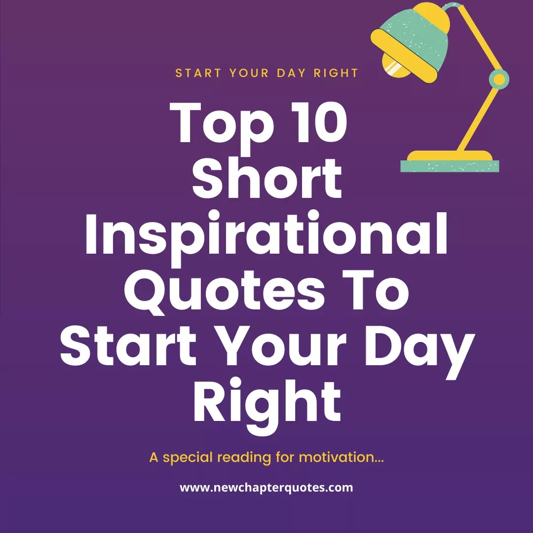 Top 10 Short Inspirational Quotes To Start Your Day Right– New Chapter ...