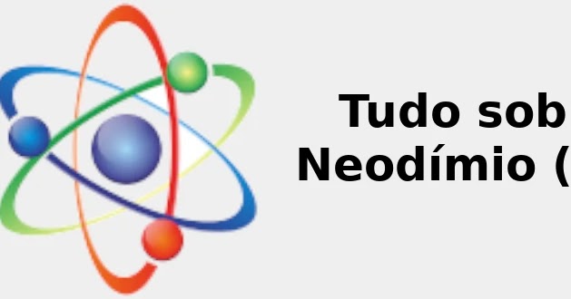 Tudo sobre Neodímio (Nd) ☢️: Cor, Usos, Descoberta ... 2022