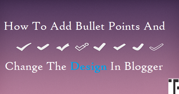 How To Add And Change The Design Of Bullet Points In Blogger ...