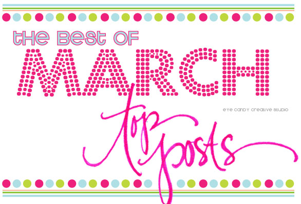 Eye Candy Creative Studio: TOP POSTS :: best of MARCH