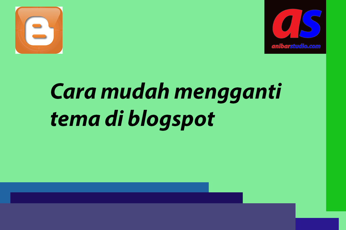 Cara mudah mengganti tema blogspot - Anibar Studio