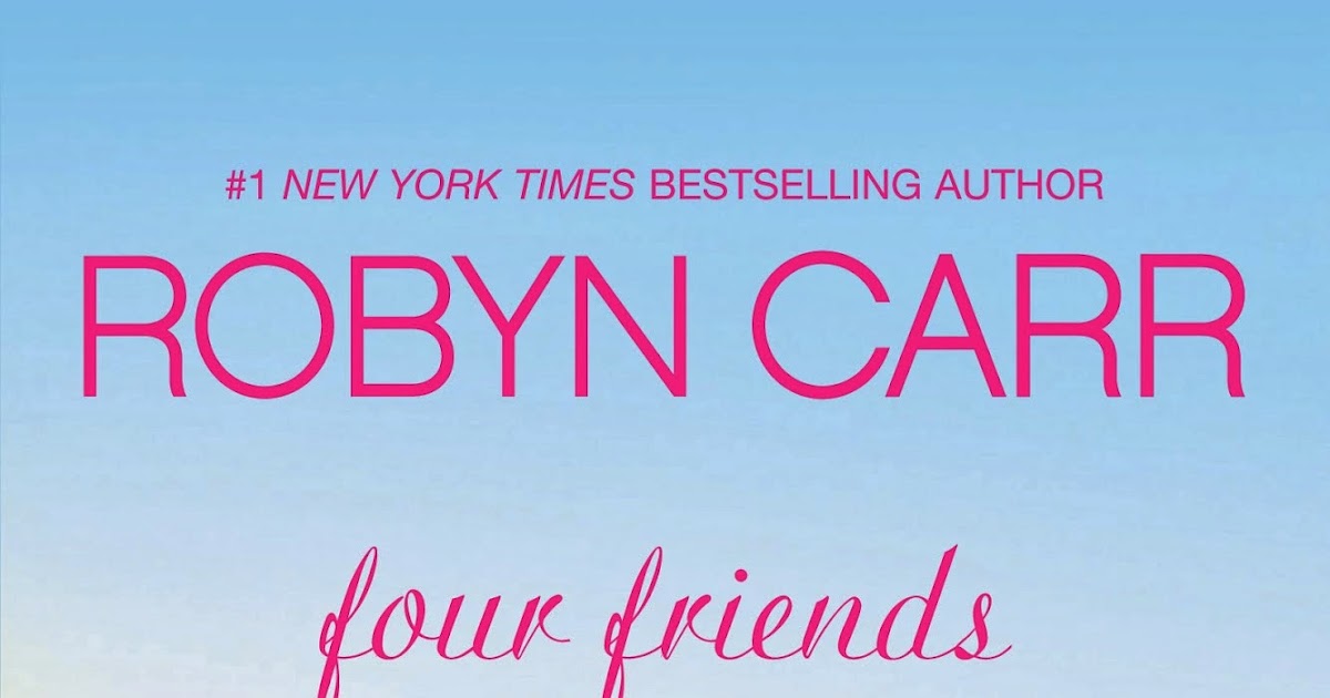 Four Friends - Robyn Carr (Q&A + Giveaway) — Alexa Loves Books