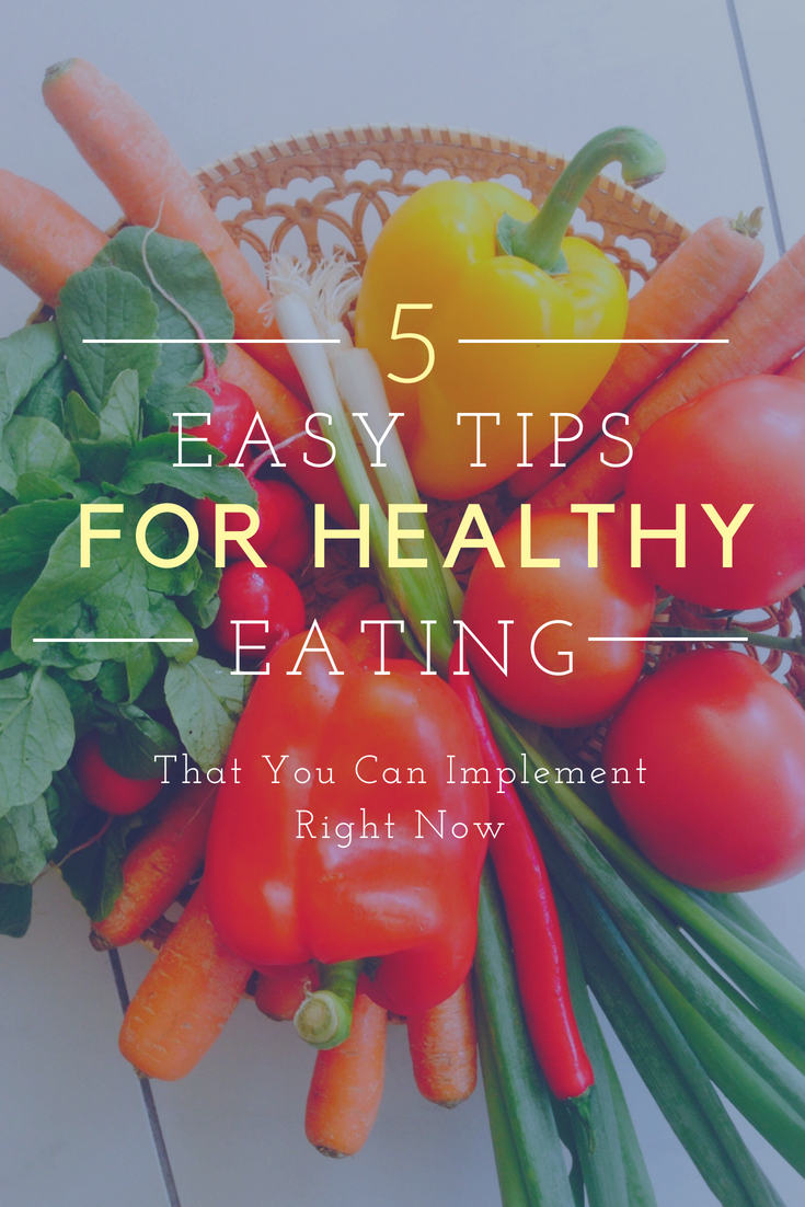 5 Easy Tips for Healthier Eating That You Can Implement Right Now - I ...