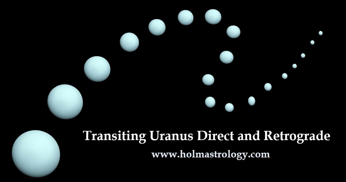 Holm Astrology: TRANSITING URANUS RETROGRADE & DIRECT