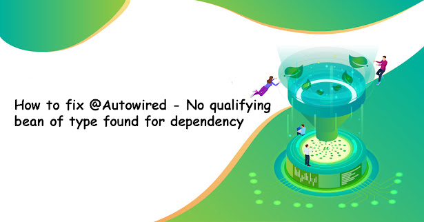 How to fix @Autowired - No qualifying bean of type found for dependency in Spring Boot? [Solved]