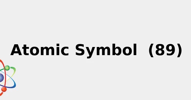 Atomic Symbol 89 (& Cool facts: Uses, Sources, Color and more...) 2022