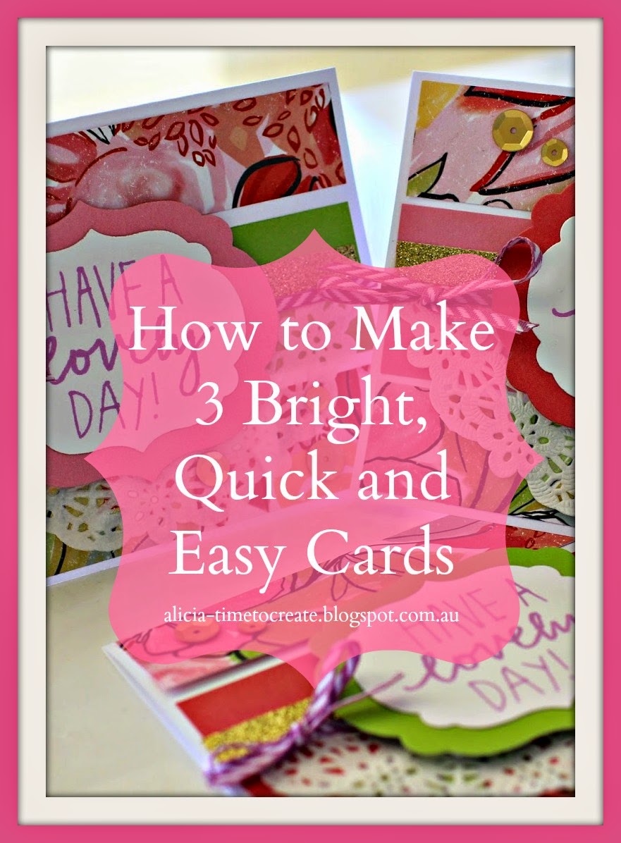 Time to Create ...: How to make 3 Bright, Quick and Easy Cards