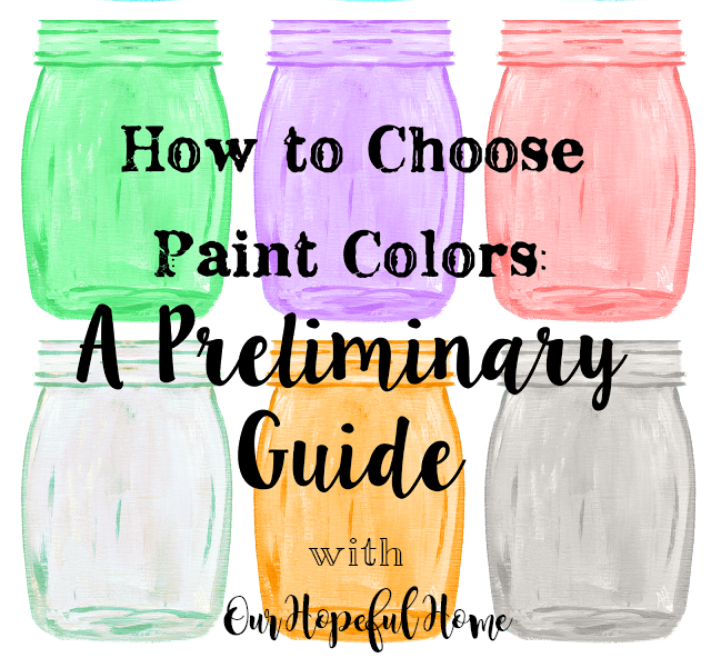 Our Hopeful Home How To Choose Interior Paint Colors A Preliminary Guide our-hopeful-home-how-to-choose-interior-paint-colors-a-preliminary-guide
