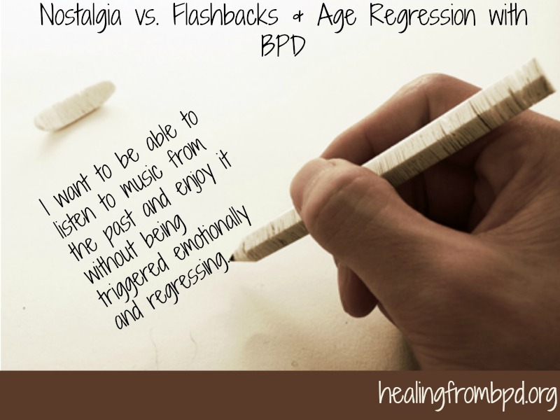 Nostalgia vs. Flashbacks & Age Regression with BPD - Healing From ...